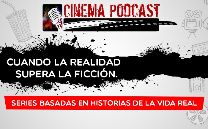 [Podcast] Series basadas en la vida real