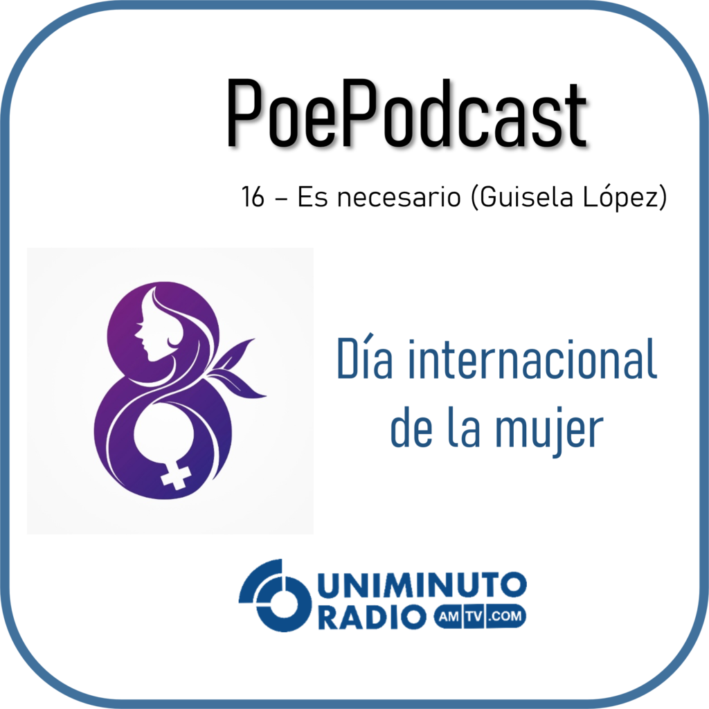 [PoePodcast] Es necesario (Guisela López)